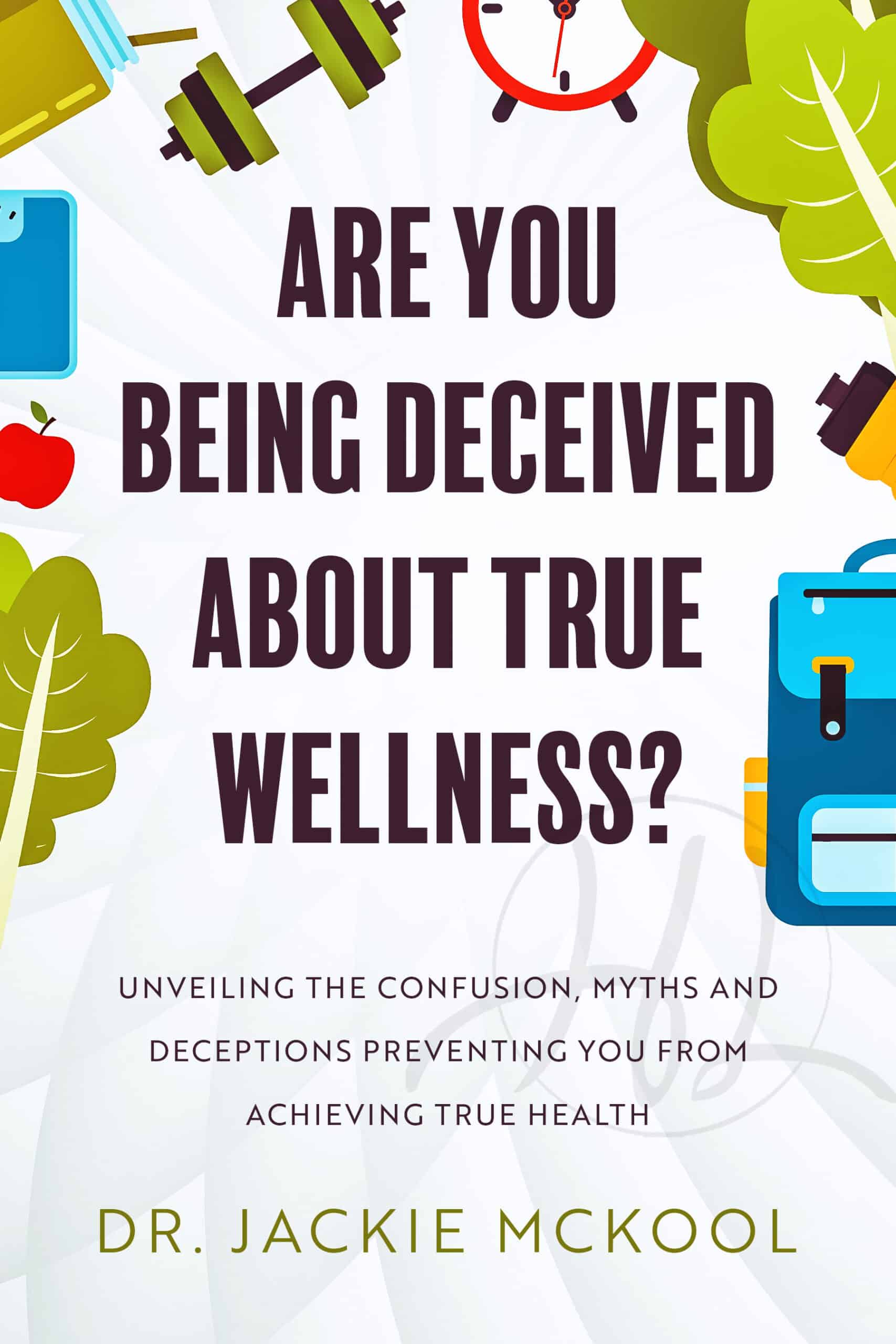 Are You Being Deceived About True Wellness? - Jackie McKool